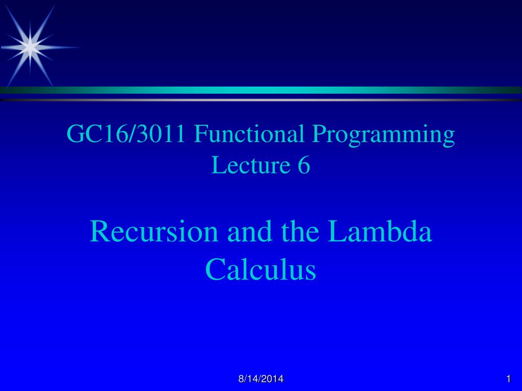 Ppt Gc163011 Functional Programming Lecture 6 Recursion And The Lambda Calculus Powerpoint