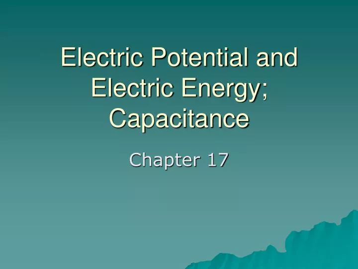 PPT - Electric Potential and Electric Energy; Capacitance PowerPoint ...