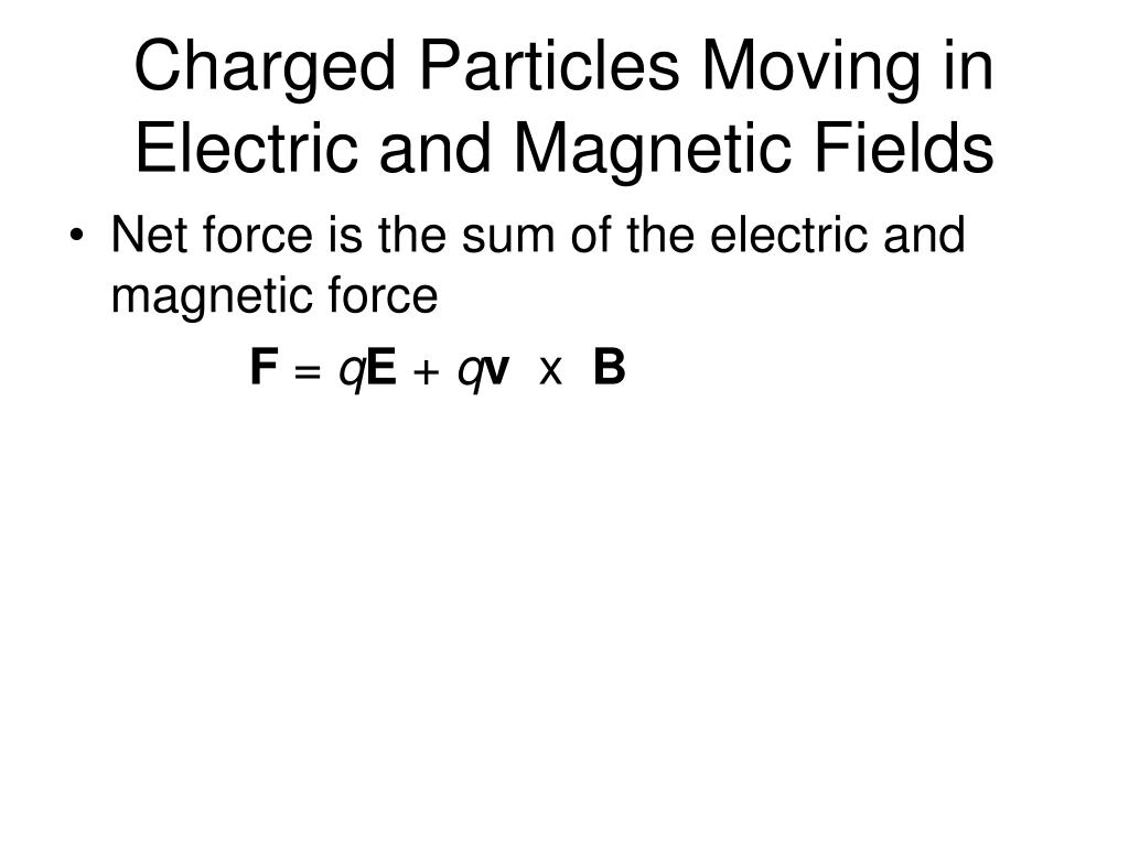 PPT - Charged Particles Moving in Simultaneous Electric and Magnetic ... PPT - Charged Particles Moving in Simultaneous Electric and Magnetic ...