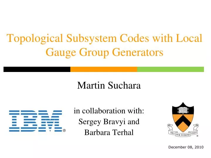 PPT - Topological Subsystem Codes with Local Gauge Group Generators ...