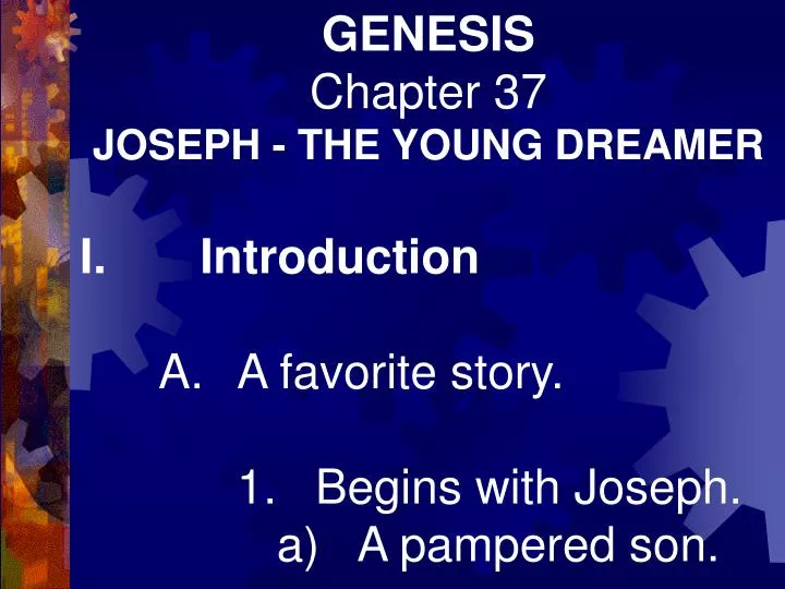 PPT - GENESIS Chapter 37 JOSEPH - THE YOUNG DREAMER I. Introduction A ...