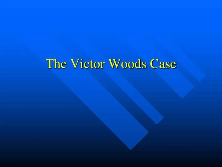 PPT - The Victor Woods Case PowerPoint Presentation, free download - ID ...