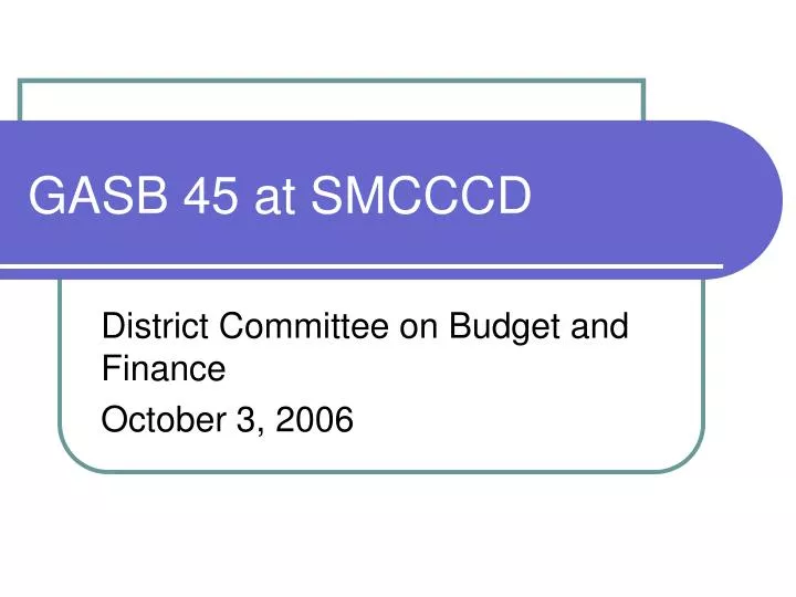 PPT - GASB 45 at SMCCCD PowerPoint Presentation, free download - ID:3224804
