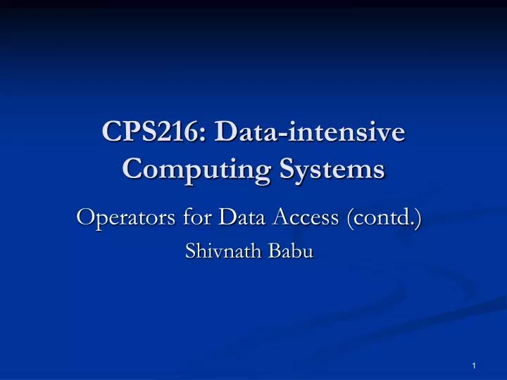 PPT - CPS216: Data-intensive Computing Systems PowerPoint Presentation - ID:3225206