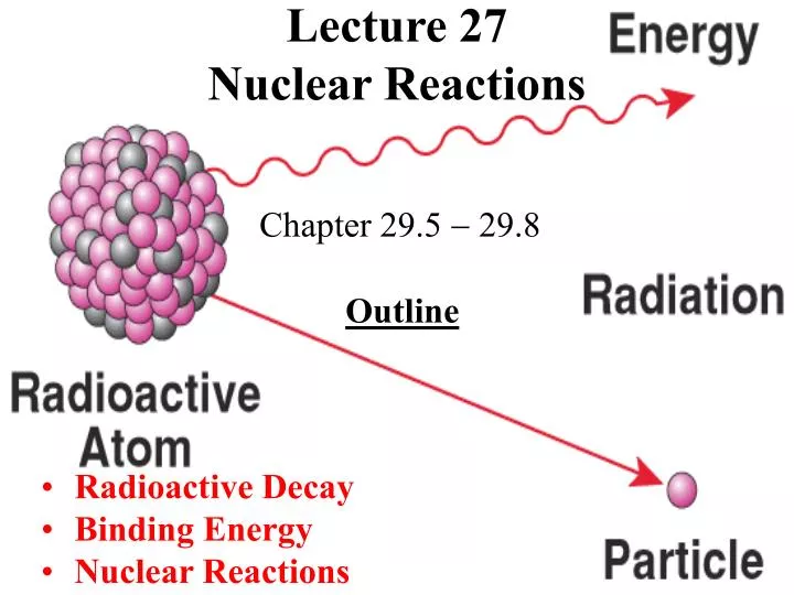 PPT - Lecture 27 Nuclear Reactions PowerPoint Presentation, free ...