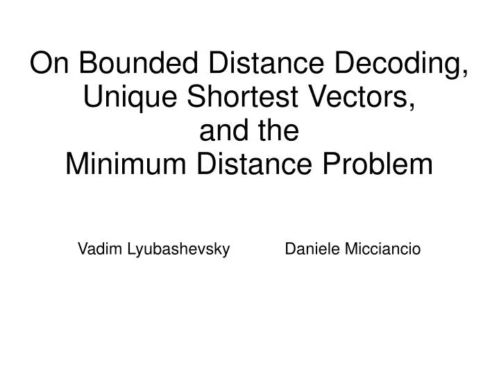 PPT - On Bounded Distance Decoding, Unique Shortest Vectors, and the ...