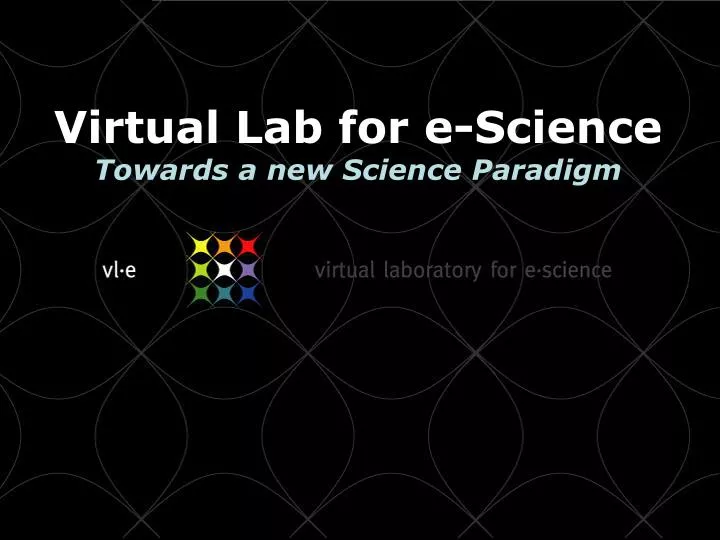 PPT - Virtual Lab for e-Science Towards a new Science Paradigm ...