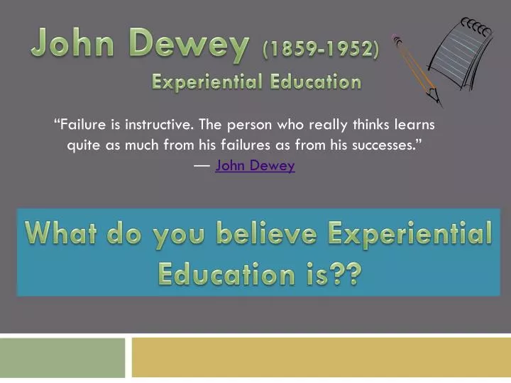 PPT - John Dewey (1859-1952) Experiential Education PowerPoint ...