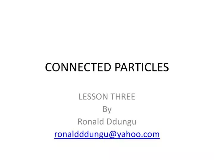 PPT - CONNECTED PARTICLES PowerPoint Presentation, free download - ID ...