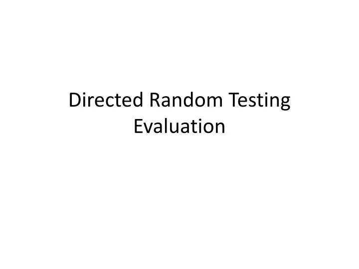 PPT - Directed Random Testing Evaluation PowerPoint Presentation, free ...