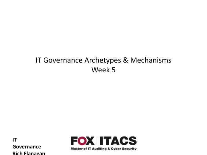 PPT - IT Governance Archetypes & Mechanisms Week 5 PowerPoint ...