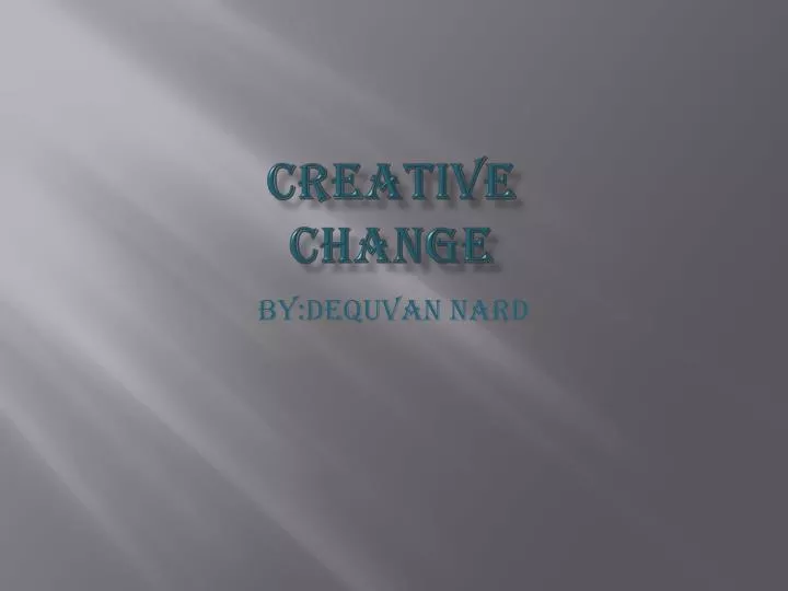 PPT - Creative Change PowerPoint Presentation, free download - ID:3233292