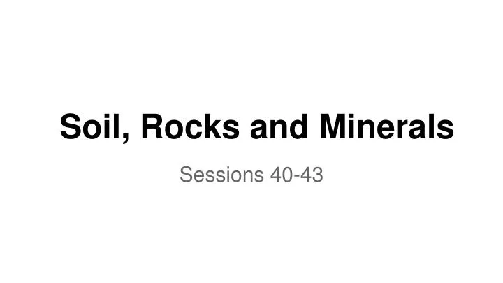 PPT - Soil, Rocks and Minerals PowerPoint Presentation, free download ...