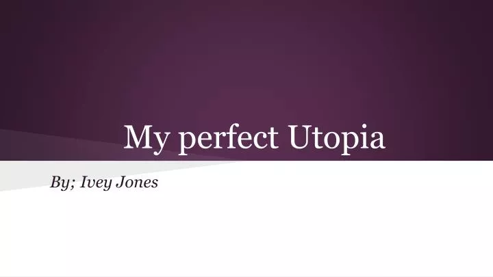 PPT - My perfect Utopia PowerPoint Presentation, free download - ID:3234442