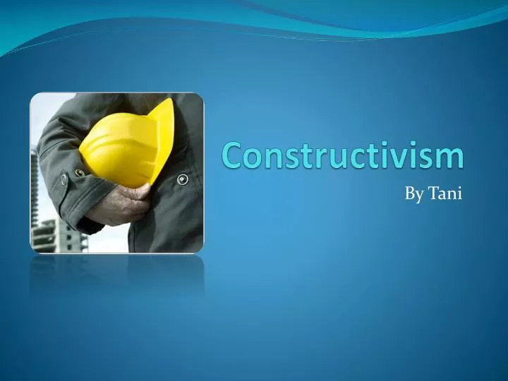 PPT - Constructivism PowerPoint Presentation, free download - ID:3234573 PPT - Constructivism PowerPoint Presentation, free download - ID:3234573