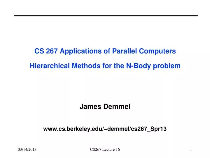 PPT - CS 267 Applications of Parallel Computers Hierarchical Methods for the N-Body problem ...