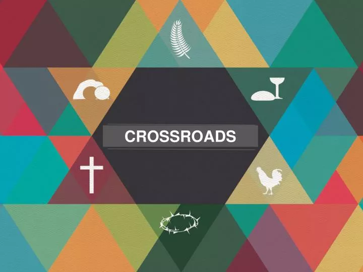 PPT - CROSSROADS PowerPoint Presentation, free download - ID:3236650
