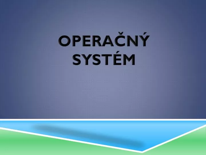 PPT - OPERAČNÝ SYSTÉM PowerPoint Presentation, free download - ID:3236835