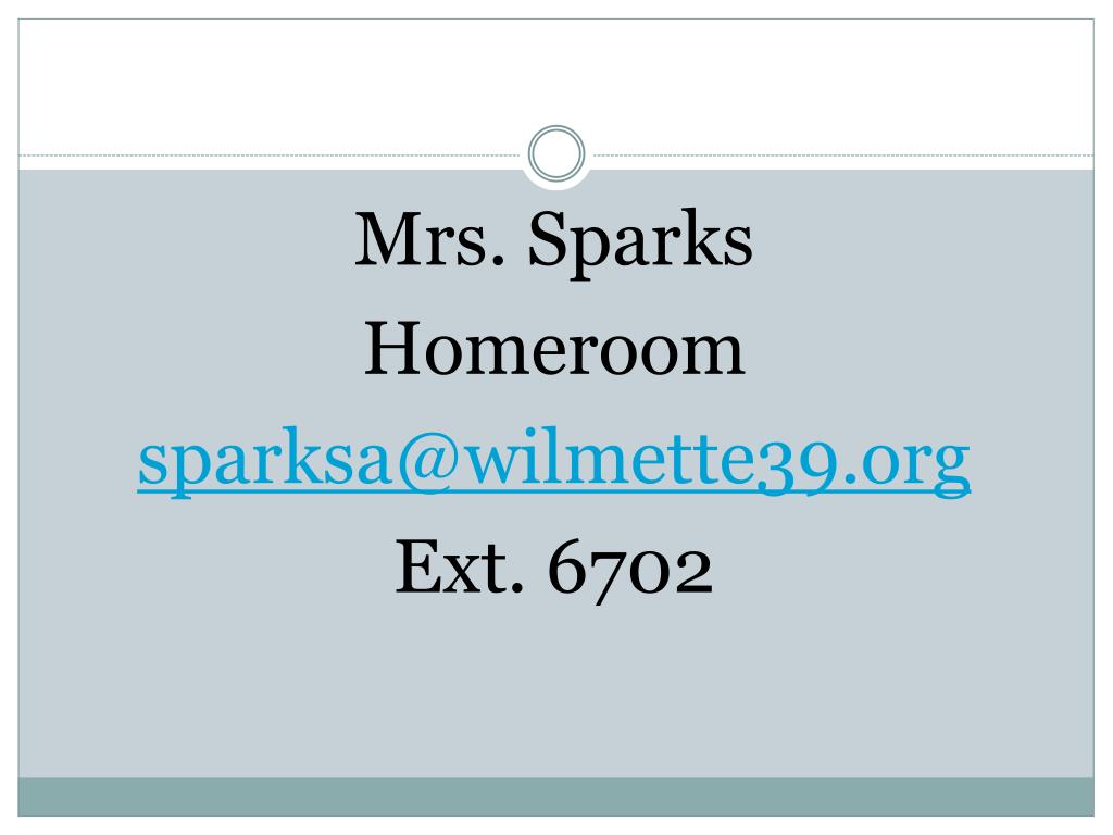 PPT - Mrs. Sparks Homeroom sparksa@wilmette39 Ext. 6702 PowerPoint ...