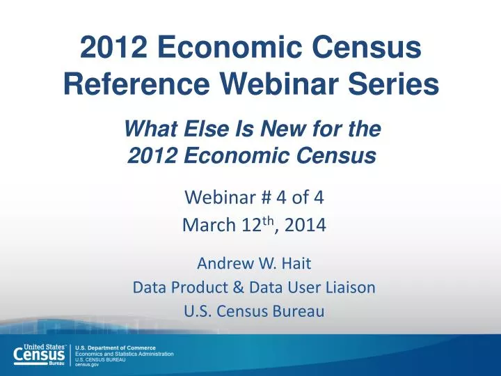 PPT - 2012 Economic Census Reference Webinar Series What Else Is New for the 2012 Economic ...