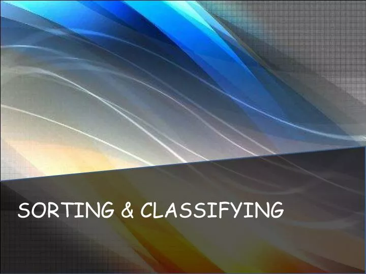 PPT - SORTING & CLASSIFYING PowerPoint Presentation, free download - ID ...