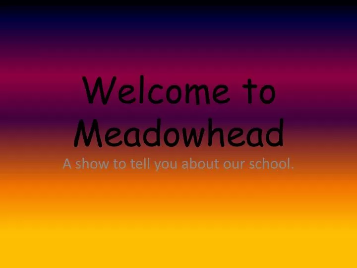 PPT - Welcome to Meadowhead PowerPoint Presentation, free download - ID ...