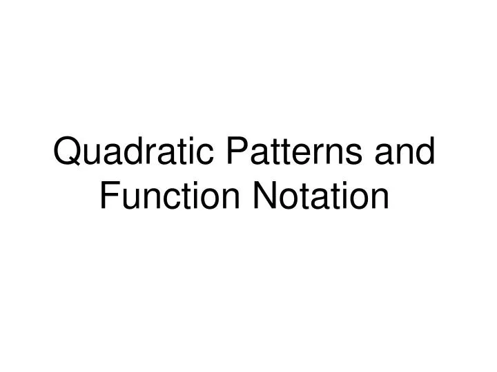 Ppt Quadratic Patterns And Function Notation Powerpoint Presentation