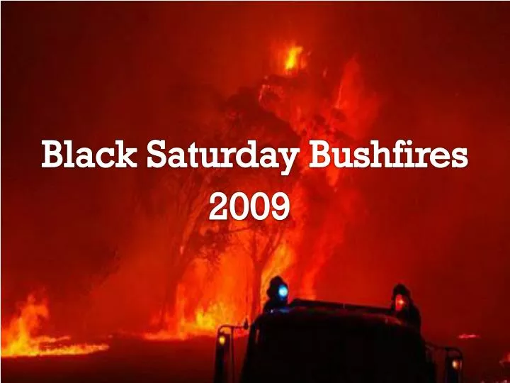 PPT - Black Saturday Bushfires PowerPoint Presentation, free download ...
