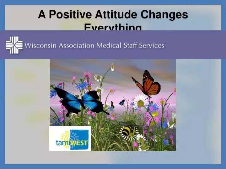PPT - A Positive Attitude Changes Everything PowerPoint Presentation ... PPT - A Positive Attitude Changes Everything PowerPoint Presentation ...