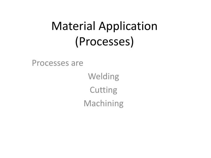 PPT - Material Application (Processes) PowerPoint Presentation, free ...