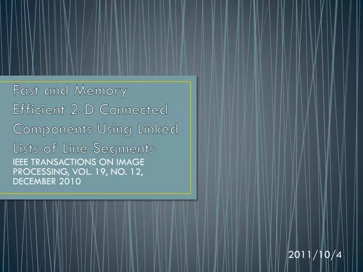 PPT - Fast and Memory Efficient 2-D Connected Components Using Linked ...