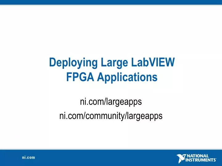 PPT - Deploying Large LabVIEW FPGA Applications PowerPoint Presentation - ID:3242629