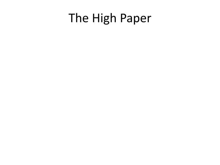 PPT - The High Paper PowerPoint Presentation, free download - ID:3247431