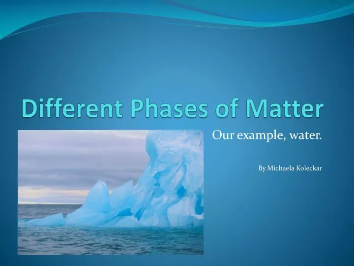 PPT - Different Phases of Matter PowerPoint Presentation, free download ...