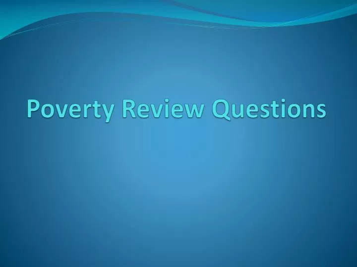 PPT - Poverty Review Questions PowerPoint Presentation, free download ...