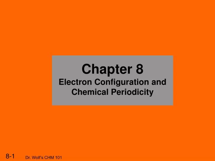 PPT - Chapter 8 Electron Configuration and Chemical Periodicity ...