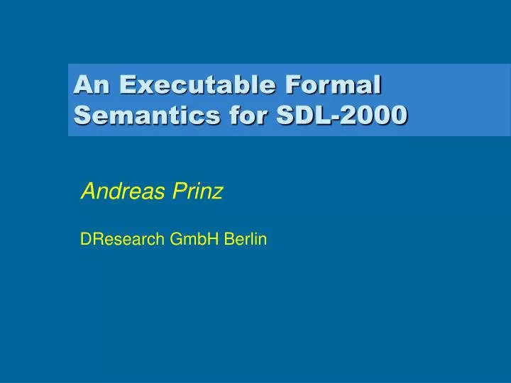 PPT - An Executable Formal Semantics for SDL-2000 PowerPoint ... PPT - An Executable Formal Semantics for SDL-2000 PowerPoint ...