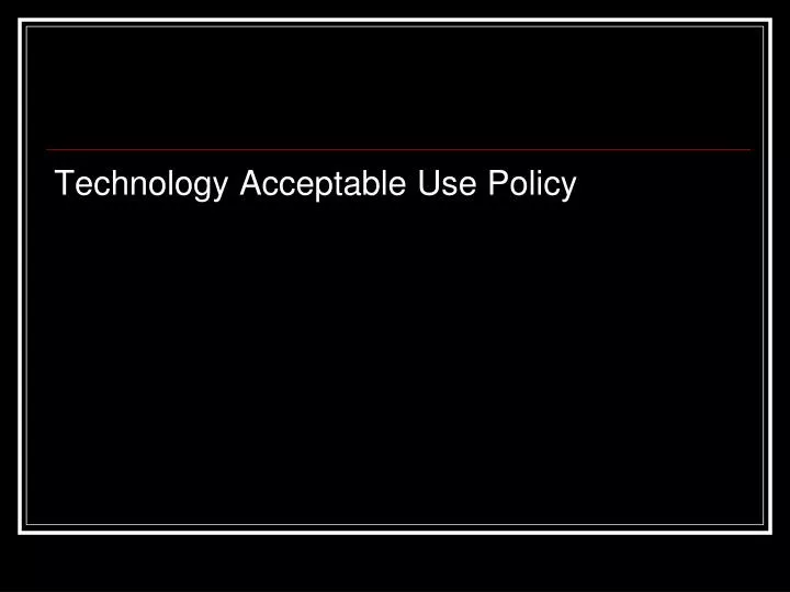 PPT - Technology Acceptable Use Policy PowerPoint Presentation, free ...