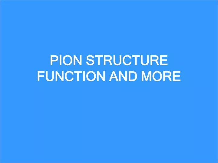 PPT - PION STRUCTURE FUNCTION AND MORE PowerPoint Presentation, free ...