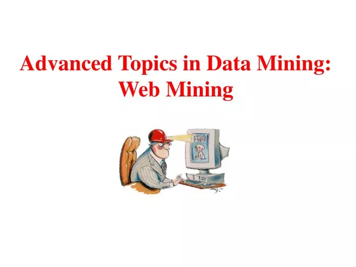 PPT - Advanced Topics in Data Mining: Web Mining PowerPoint ...