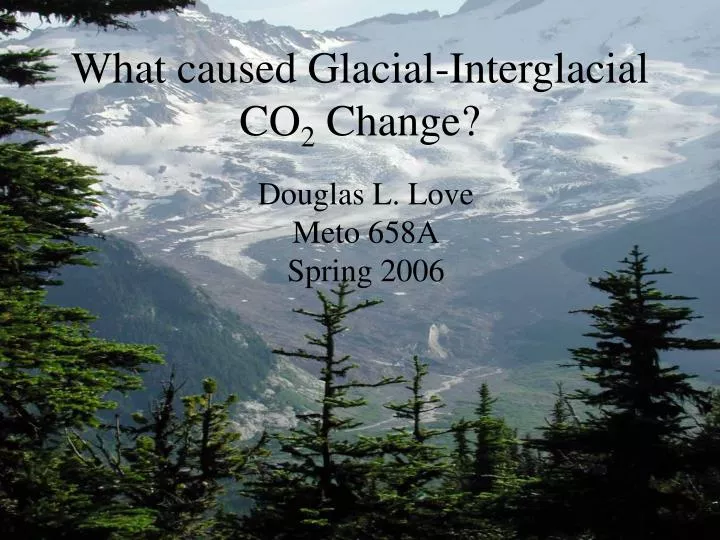 PPT - What caused Glacial-Interglacial CO 2 Change? PowerPoint ...