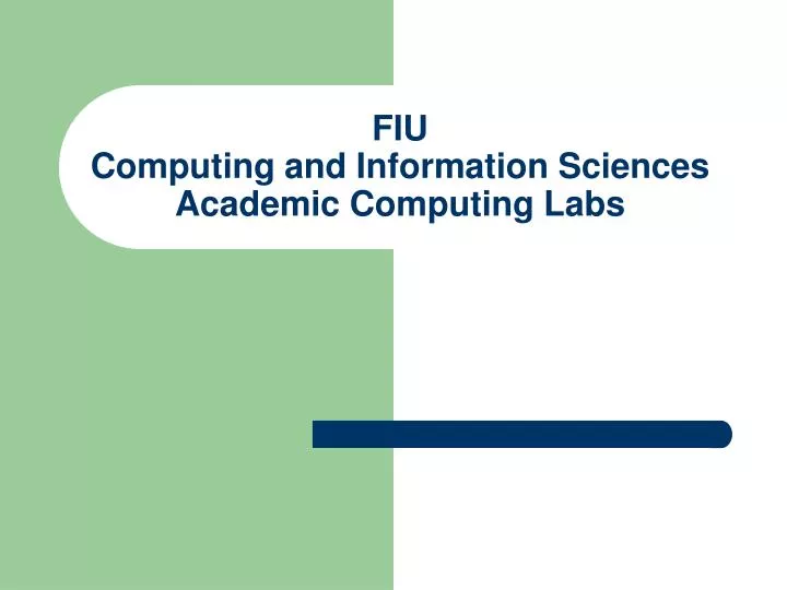 PPT - FIU Computing and Information Sciences Academic Computing Labs ...