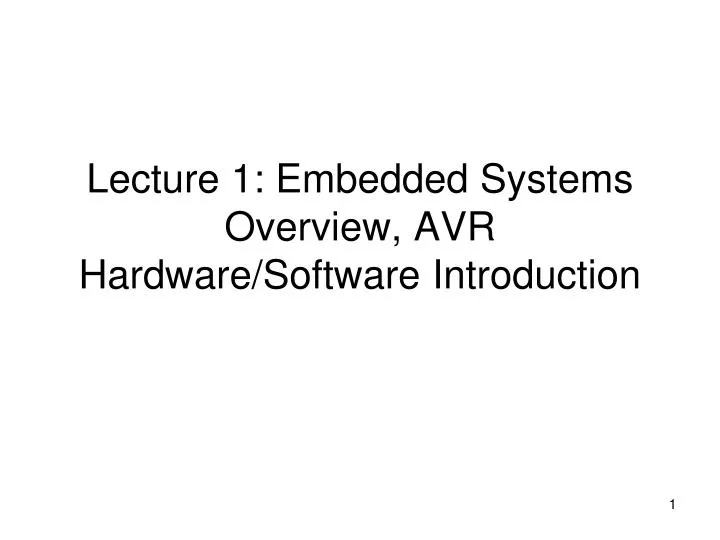 PPT - Lecture 1: Embedded Systems Overview, AVR Hardware/Software Introduction PowerPoint ...
