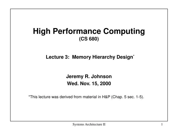 PPT - High Performance Computing (CS 680) Lecture 3: Memory Hierarchy Design * PowerPoint ...
