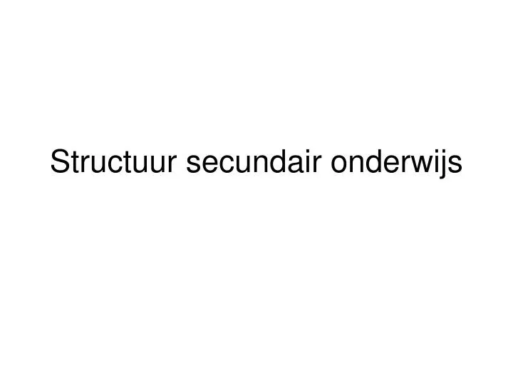 PPT - Structuur secundair onderwijs PowerPoint Presentation, free ...
