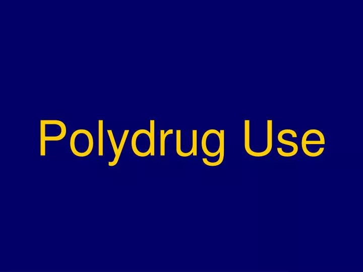 PPT - Polydrug Use PowerPoint Presentation, free download - ID:3260457