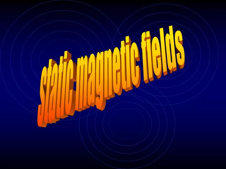 PPT - static magnetic fields PowerPoint Presentation, free download ...