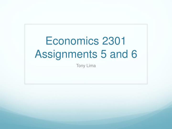 PPT - Economics 2301 Assignments 5 and 6 PowerPoint Presentation, free ... PPT - Economics 2301 Assignments 5 and 6 PowerPoint Presentation, free ...
