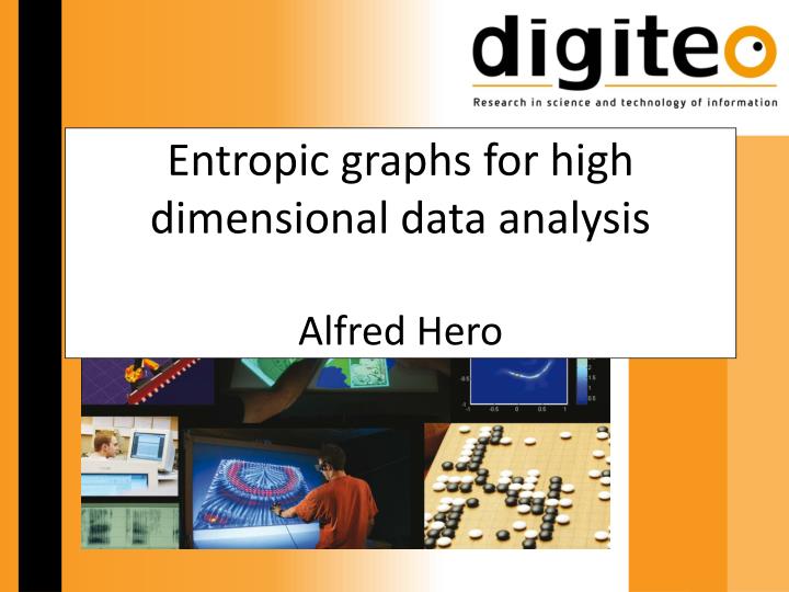 PPT - Entropic graphs for high dimensional data analysis Alfred Hero ...