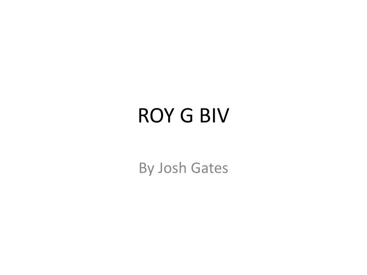 PPT - ROY G BIV PowerPoint Presentation, free download - ID:3262125